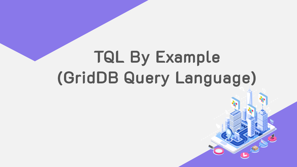 Tql By Example Griddb Query Language Griddb Open Source Time Series Database For Iot