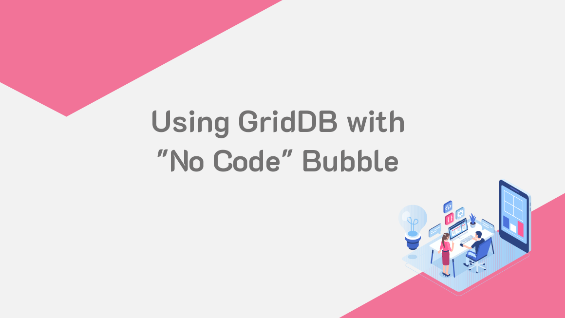 How to Utilize GridDB as the Backend to your No Code Bubble App | GridDB: Open Source Time ...